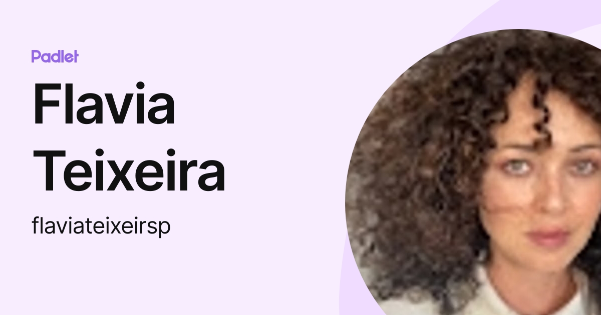 Flavia Teixeira (flaviateixeirsp) profile | Padlet