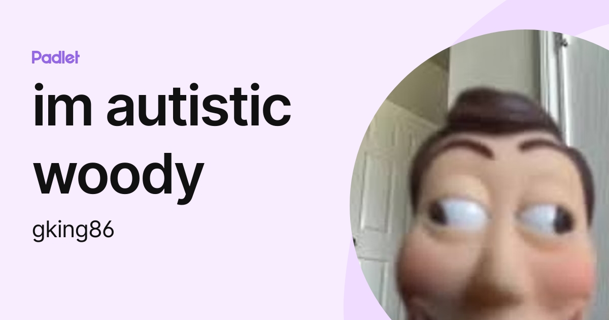 im autistic woody (gking86) profile | Padlet