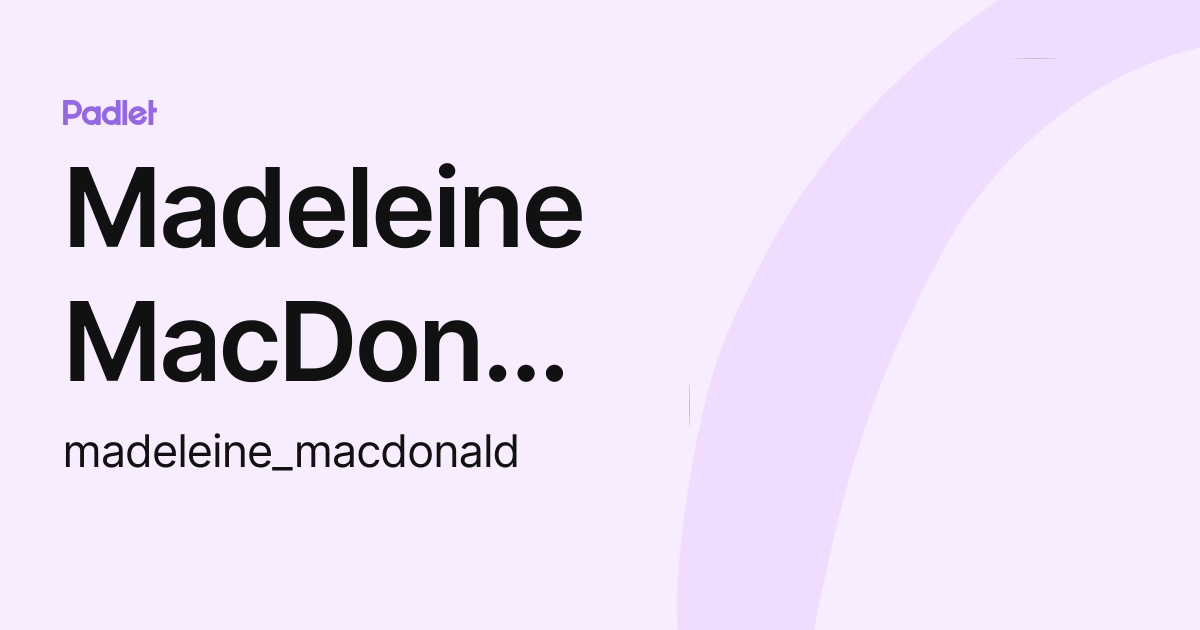 Madeleine MacDonald (madeleine_macdonald) profile | Padlet