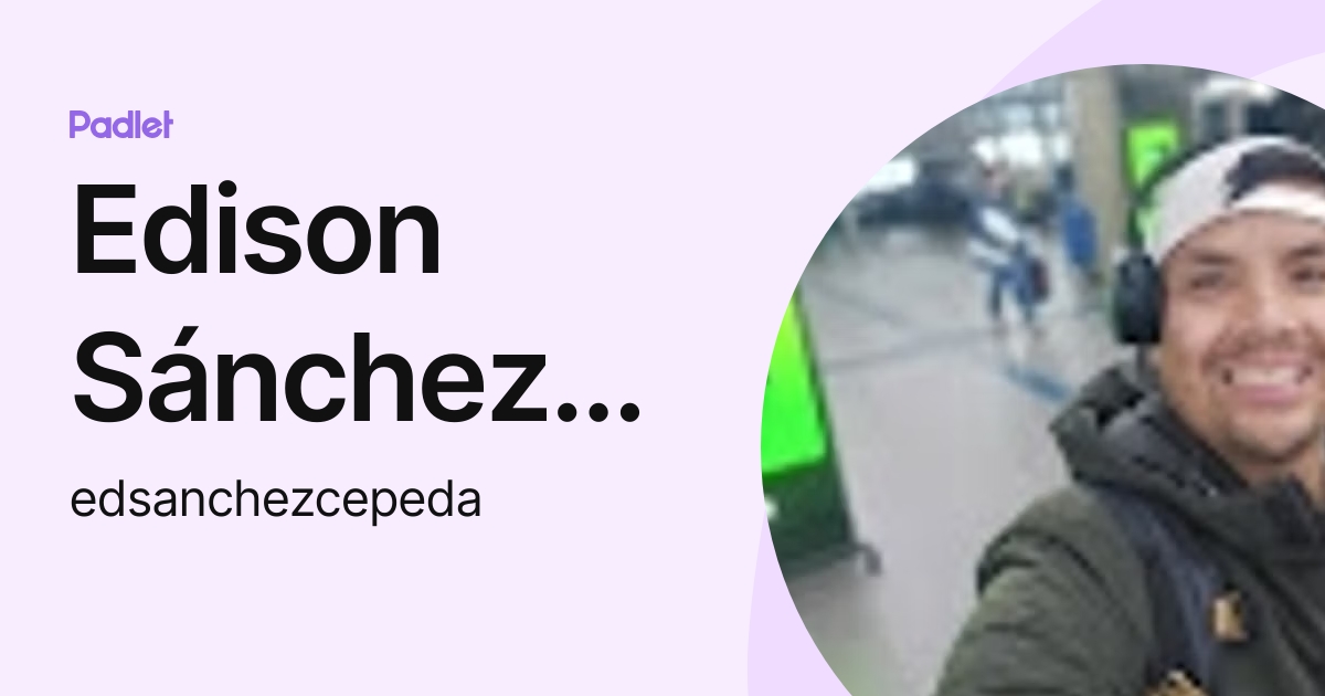 Edison Sánchez Cepeda (edsanchezcepeda) profile | Padlet