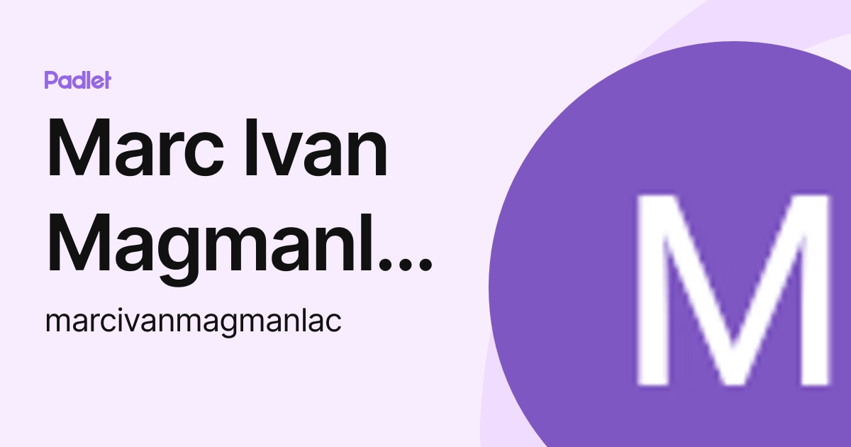 Marc Ivan Magmanlac (marcivanmagmanlac) profile | Padlet