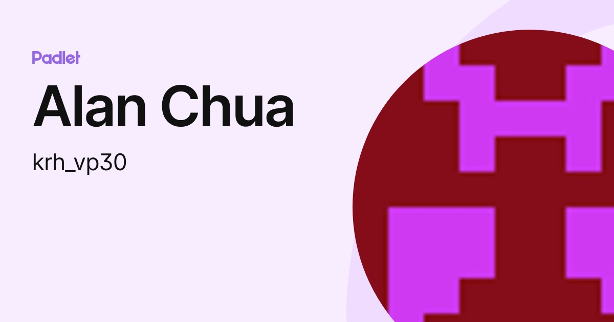 Alan Chua (krh_vp30) profile | Padlet