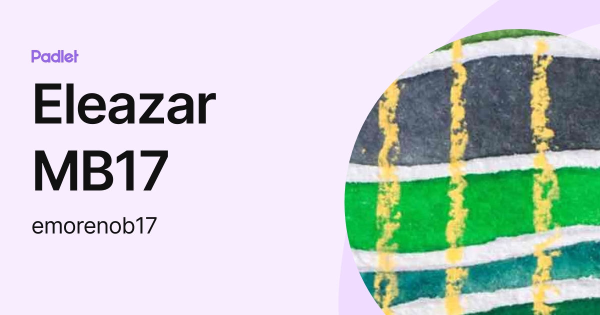 Eleazar MB17 (emorenob17) profile | Padlet