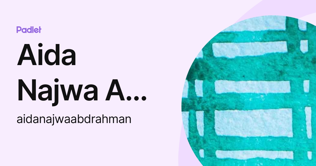 Aida Najwa Abd Rahman (aidanajwaabdrahman) profile | Padlet