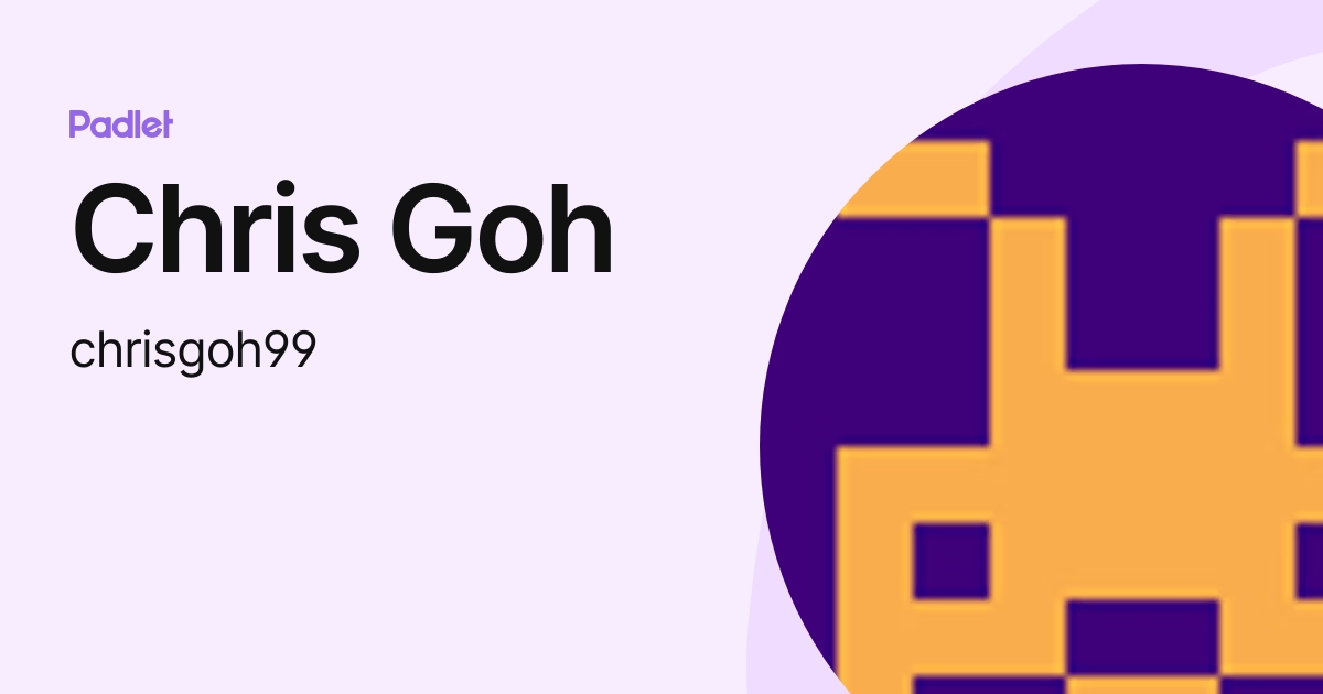Chris Goh (chrisgoh99) profile | Padlet
