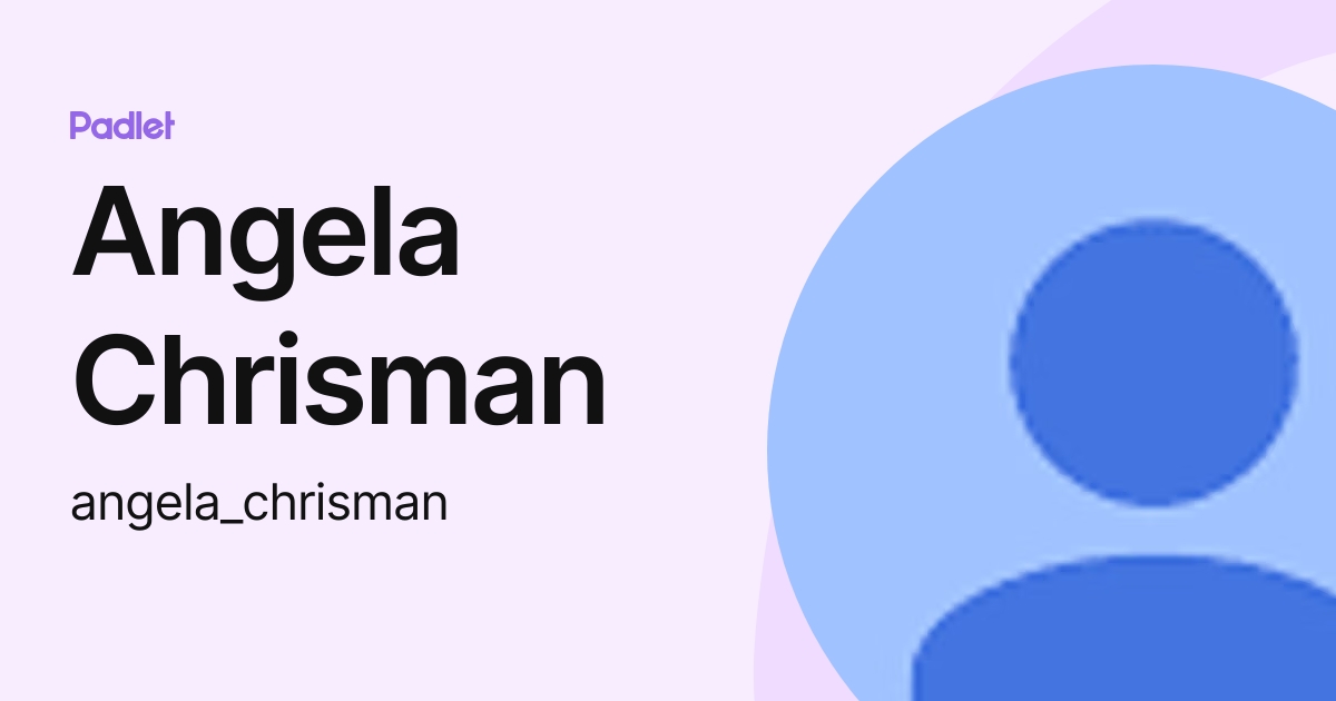 Angela Chrisman (angela_chrisman) profile | Padlet