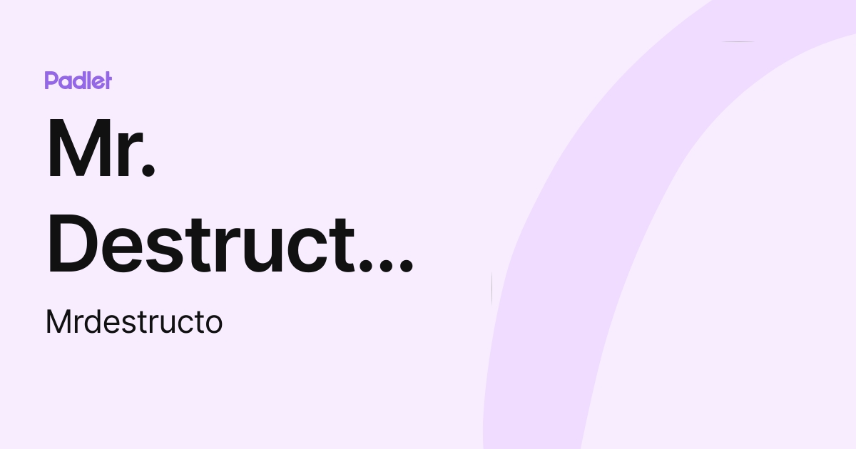 Mr. Destructo 🚮💣 (Mrdestructo) profile | Padlet