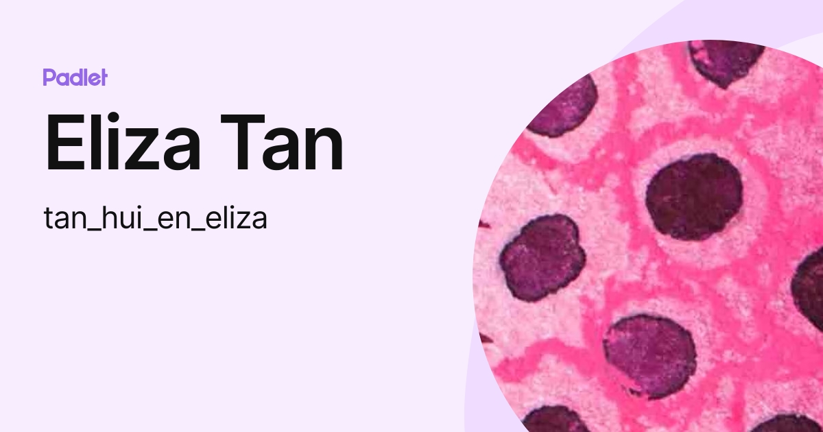 Eliza Tan (tan_hui_en_eliza) profile | Padlet