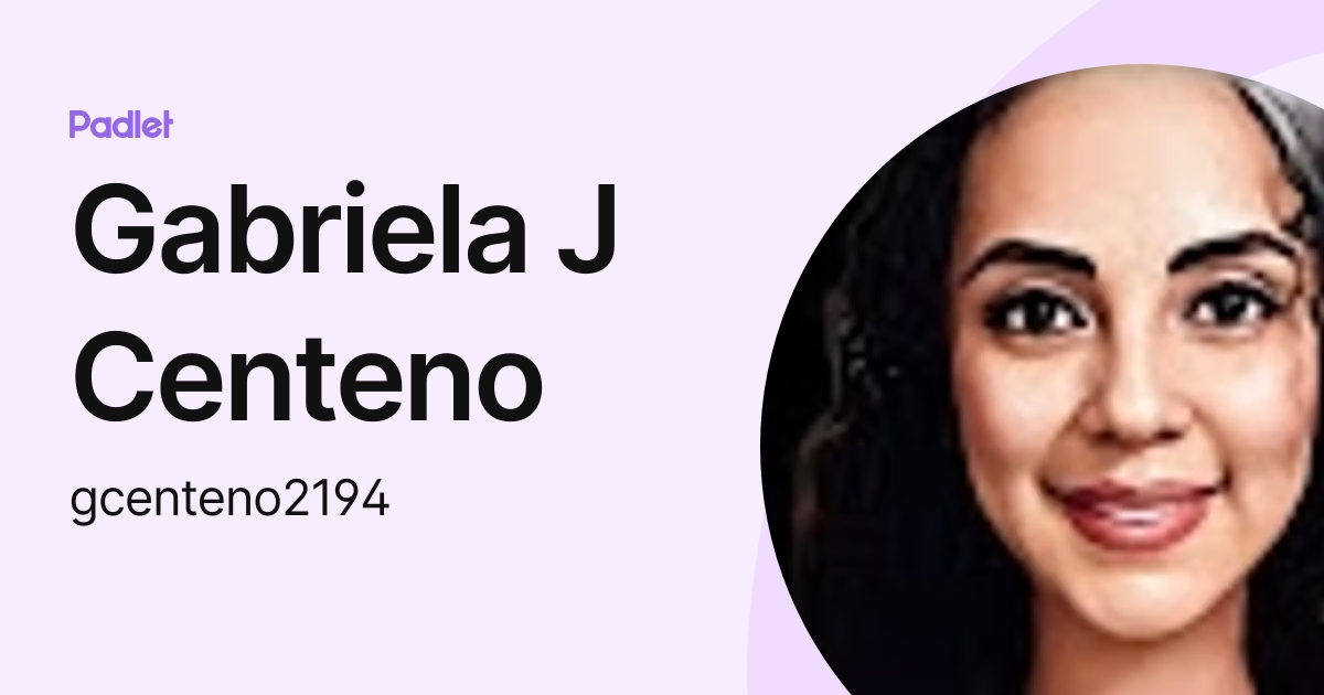 Gabriela J Centeno (gcenteno2194) profile | Padlet