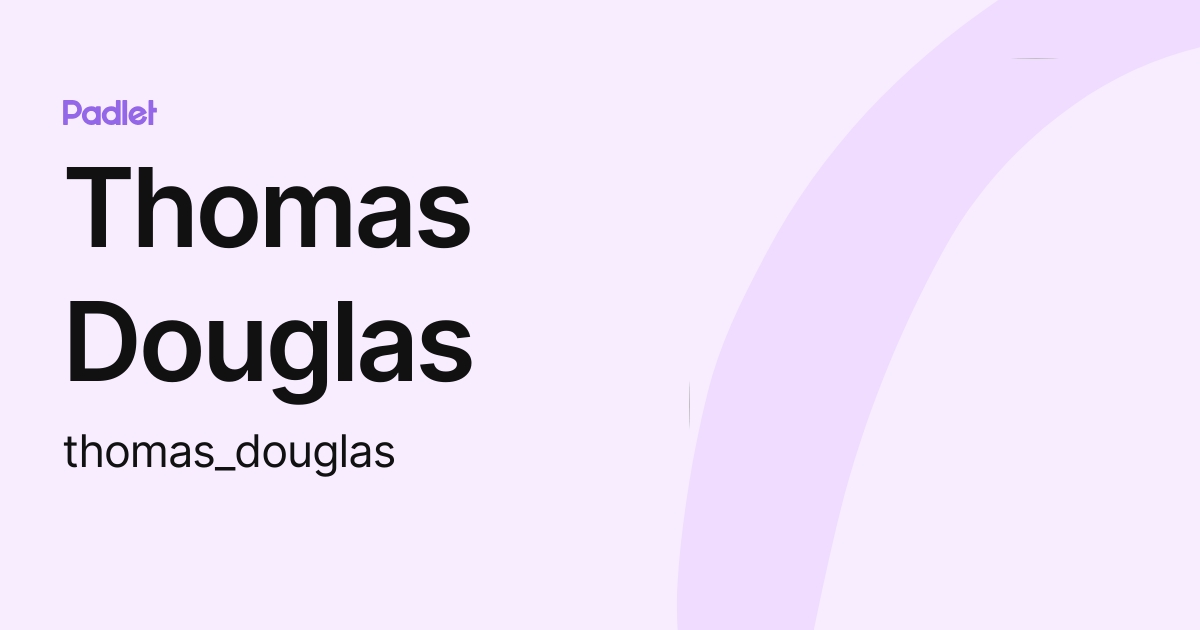 Thomas Douglas (thomas_douglas) profile | Padlet