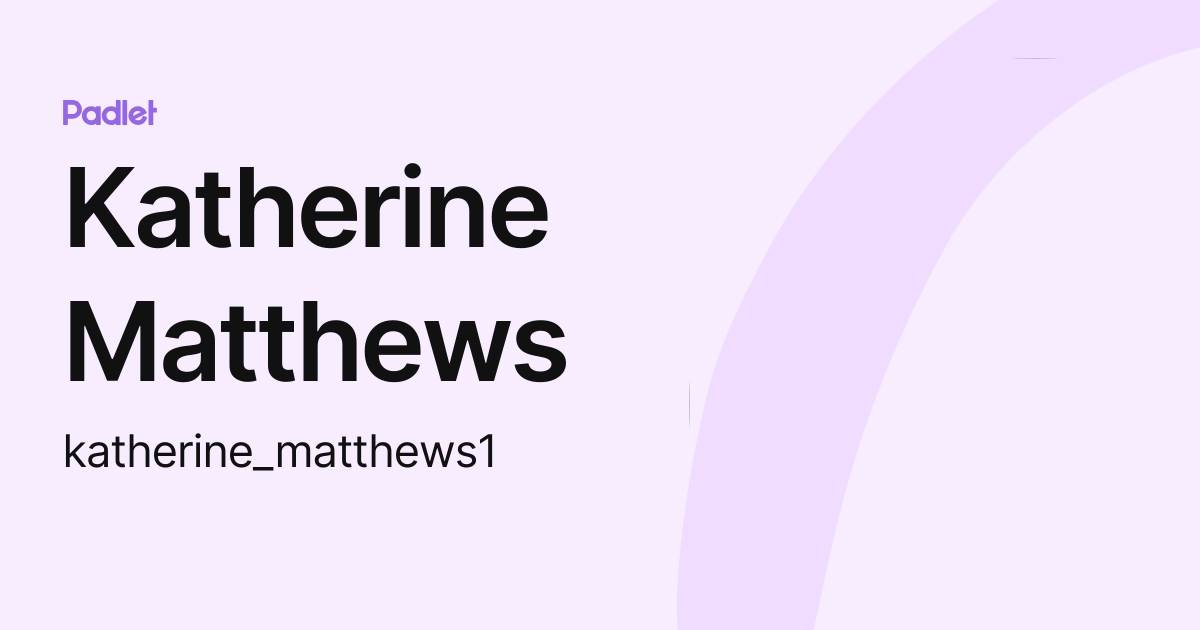 Katherine Matthews (katherine_matthews1) profile | Padlet