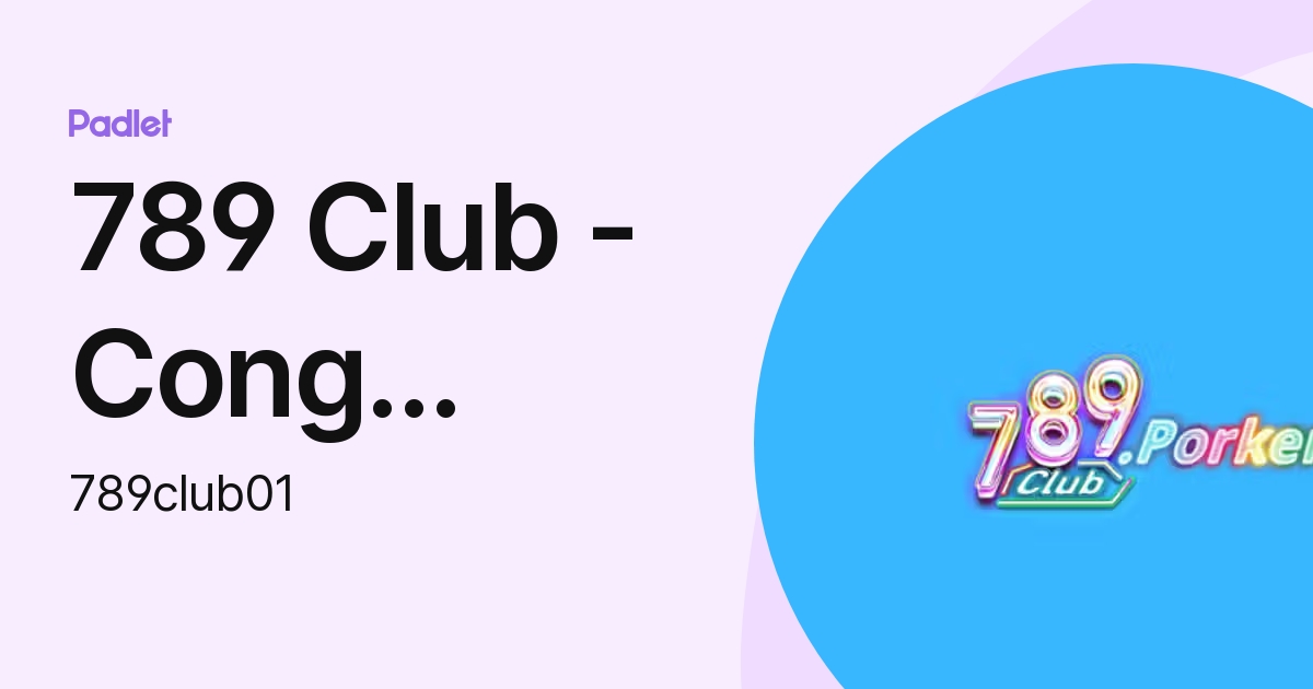 789 Club - Cong game ca cuoc bong đa casino hàng đầu Việt Nam (789club01) profile | Padlet