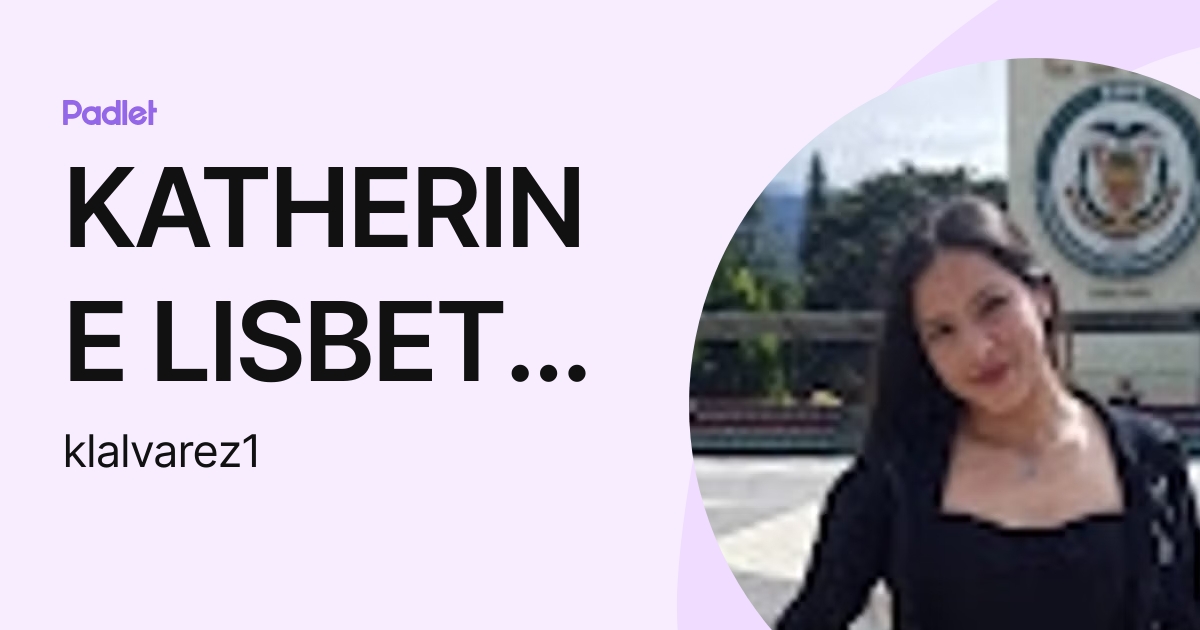 KATHERINE LISBETH ALVAREZ MEJIA (klalvarez1) profile | Padlet