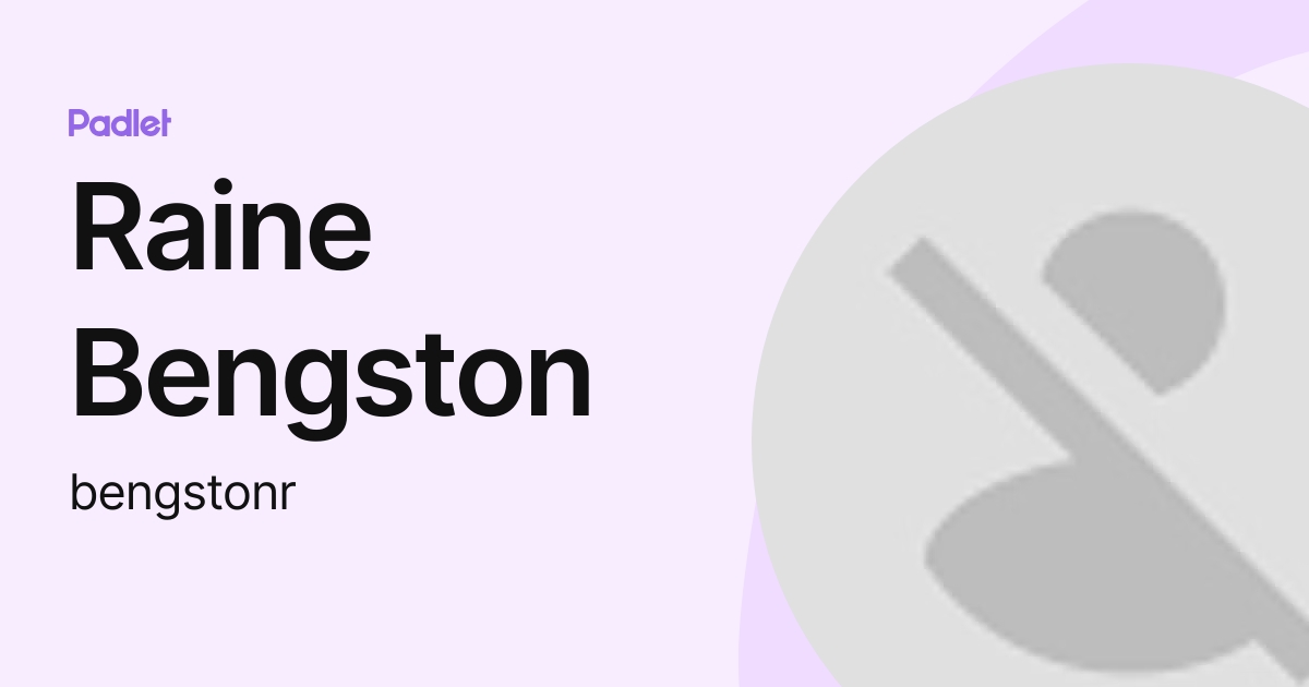 Raine Bengston (bengstonr) profile | Padlet