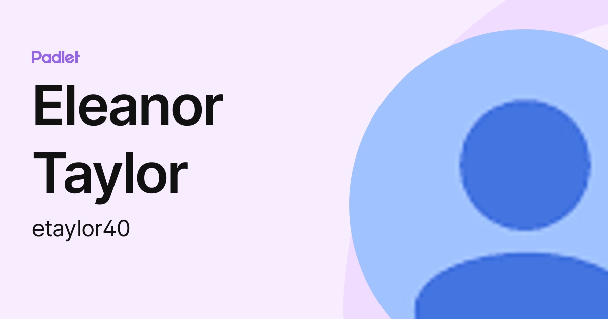 Eleanor Taylor (etaylor40) profile | Padlet