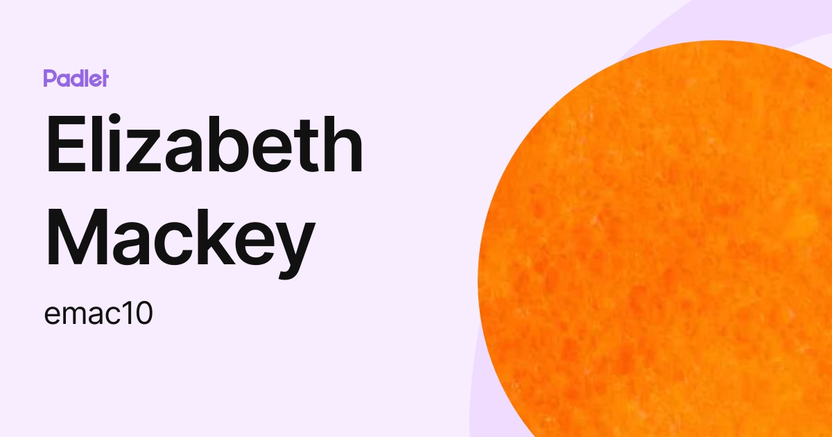 Elizabeth Mackey (emac10) profile | Padlet