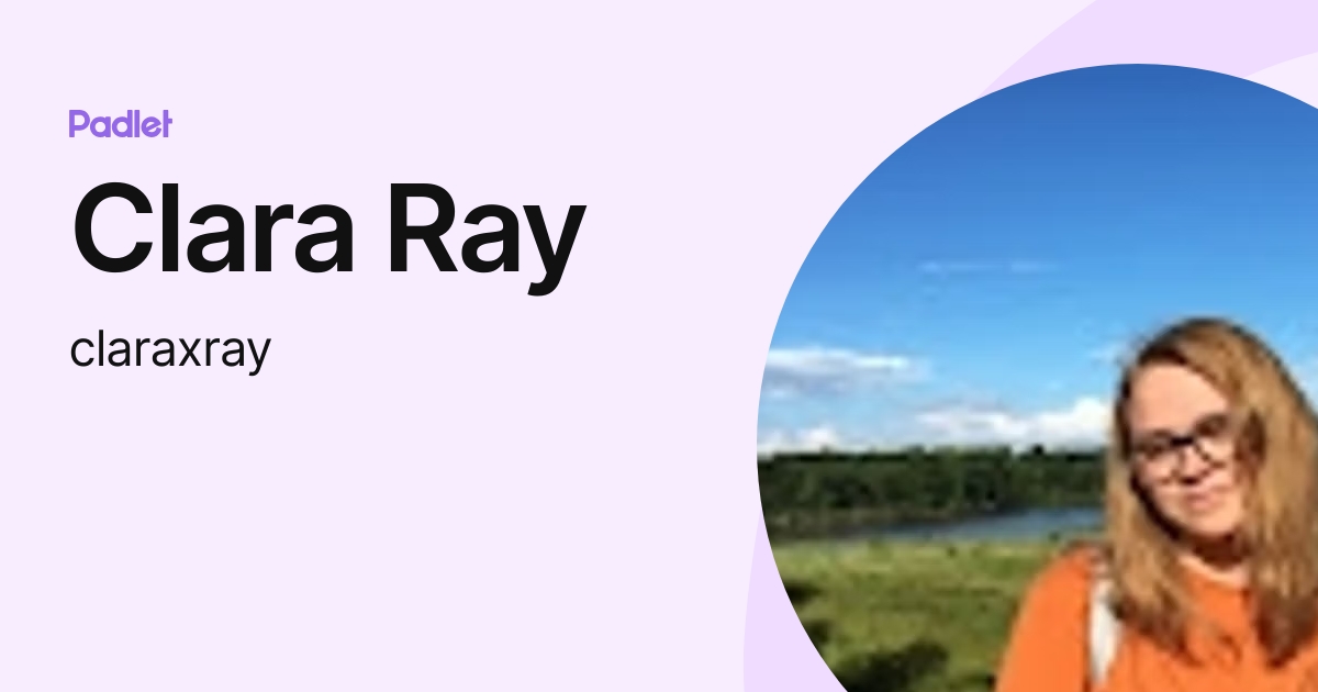 Clara Ray (claraxray) profile | Padlet