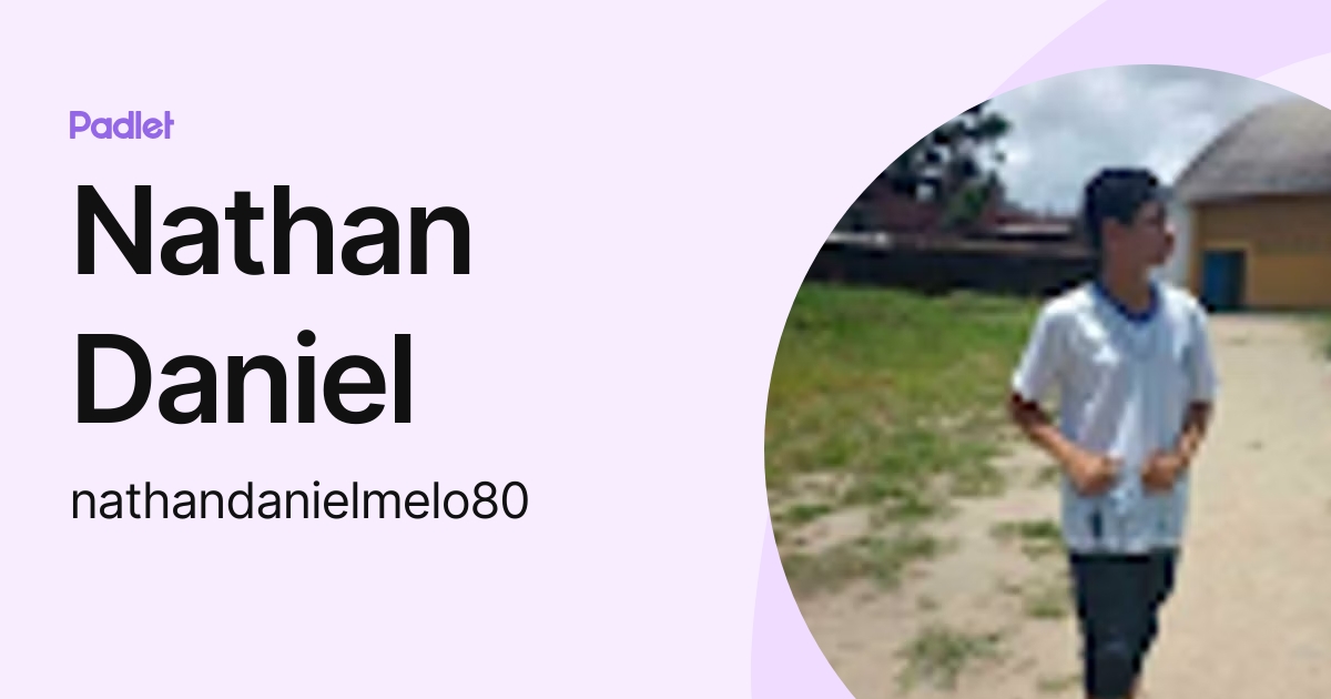 Nathan Daniel (nathandanielmelo80) profile | Padlet