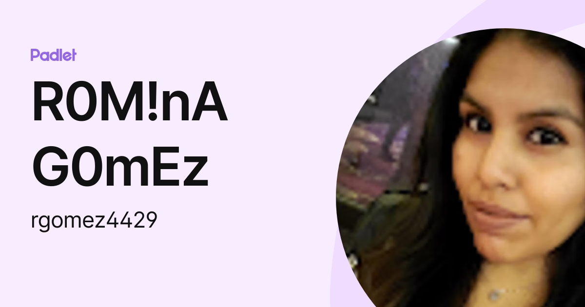 R0M!nA G0mEz (rgomez4429) profile | Padlet