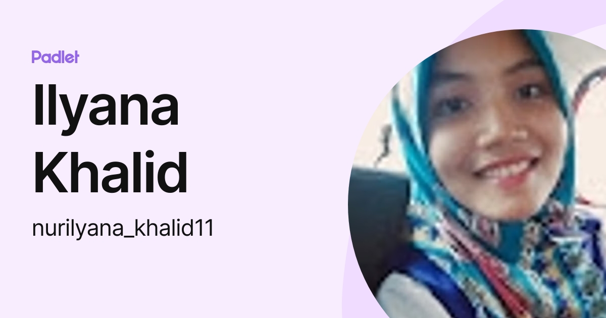 Ilyana Khalid (nurilyana_khalid11) profile | Padlet