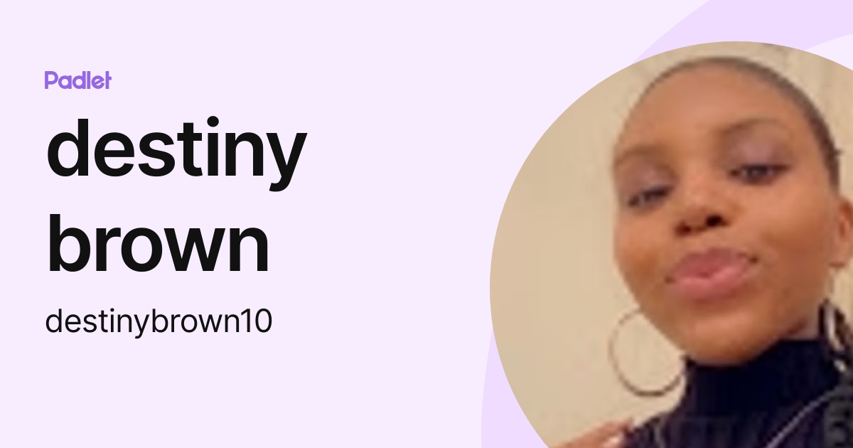 destiny brown (destinybrown10) profile | Padlet