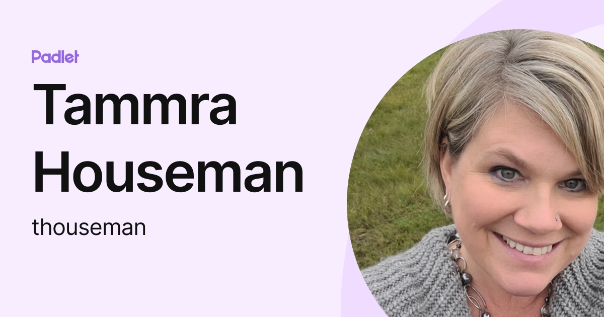 Tammra Houseman (thouseman) profile | Padlet