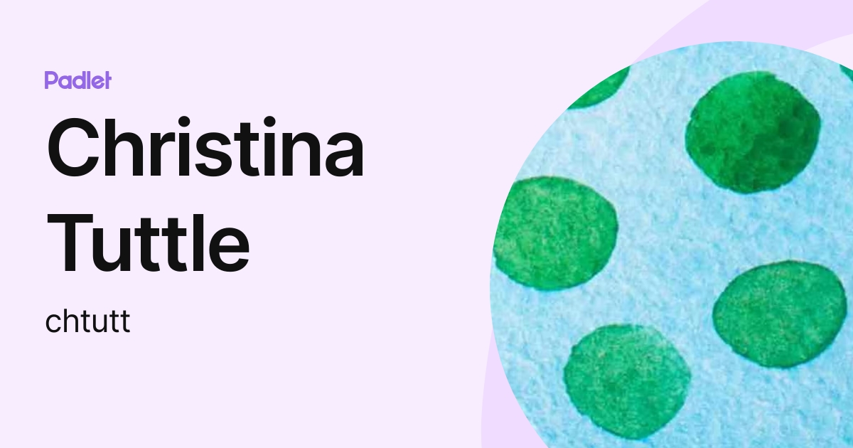 Christina Tuttle (chtutt) profile | Padlet
