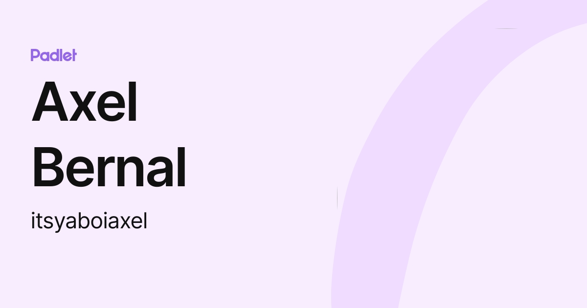 Axel Bernal (itsyaboiaxel) profile | Padlet