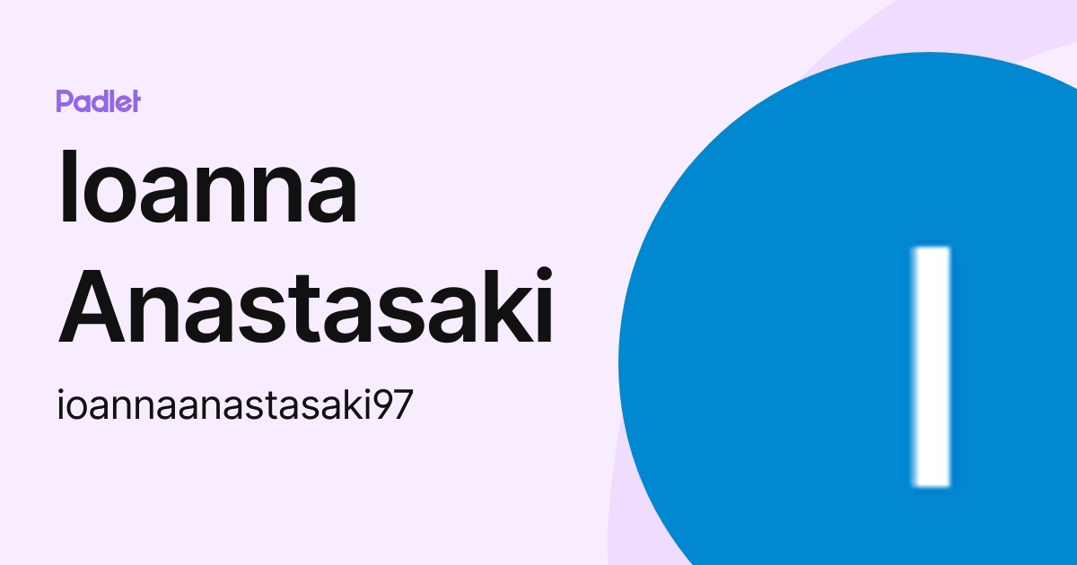Ioanna Anastasaki (ioannaanastasaki97) profile | Padlet
