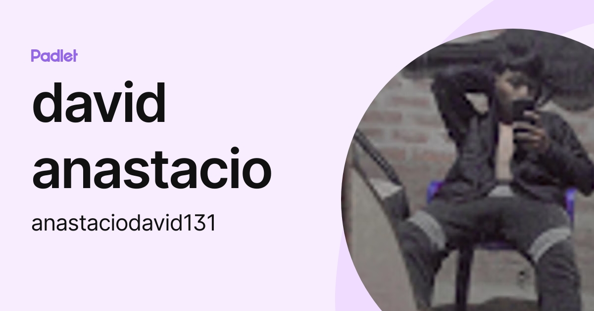 david anastacio (anastaciodavid131) profile | Padlet