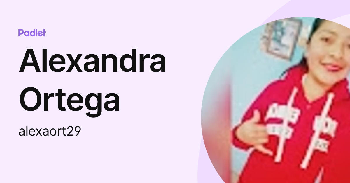 Alexandra Ortega (alexaort29) profile | Padlet