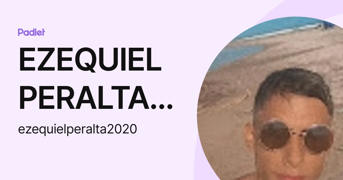 EZEQUIEL PERALTA LACOUTURE (ezequielperalta2020) profile | Padlet