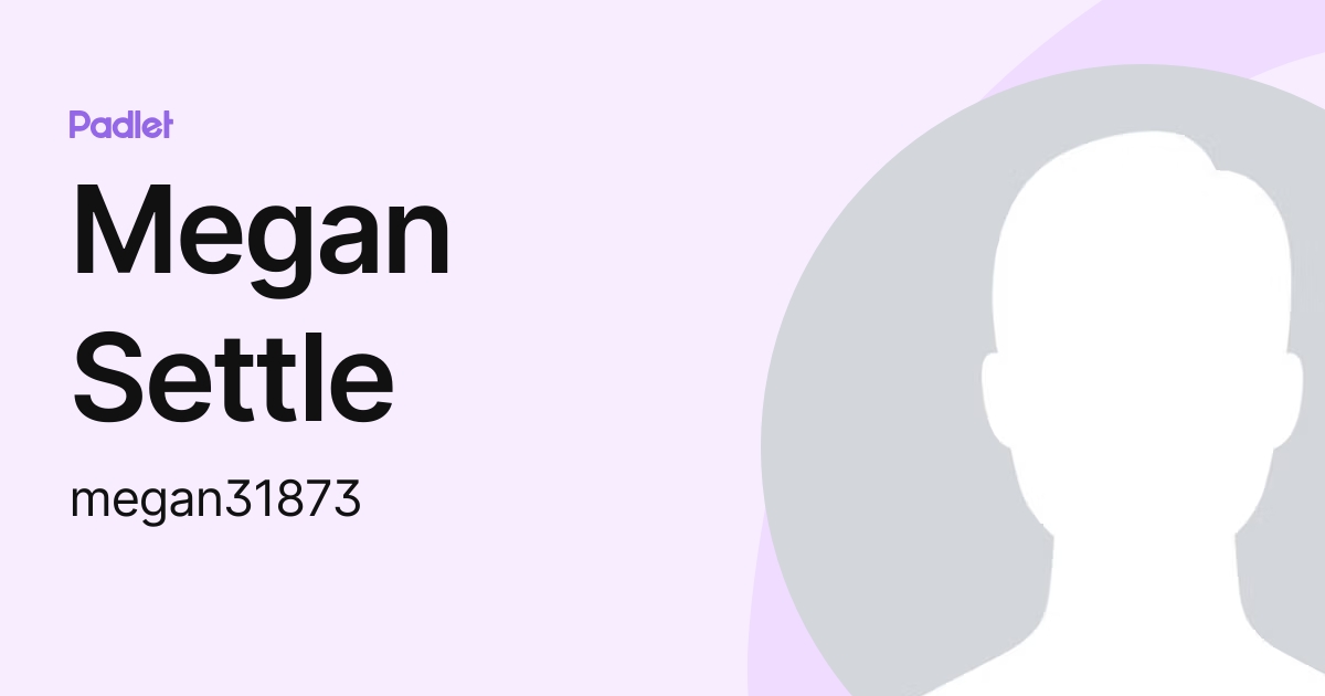 Megan Settle (megan31873) profile | Padlet