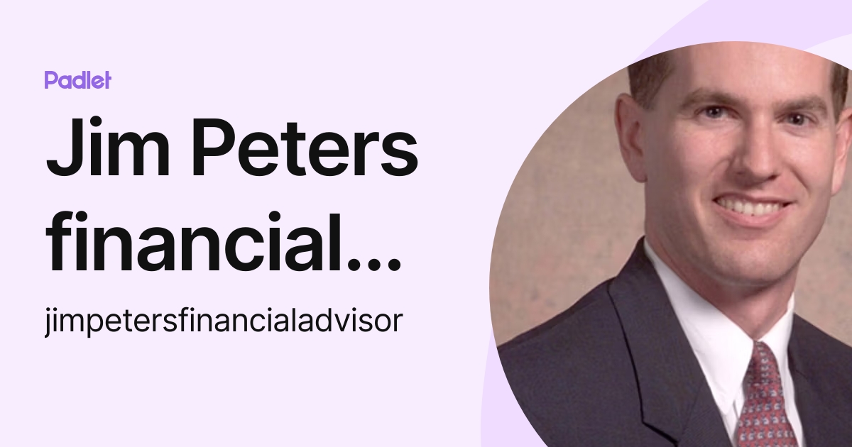 Jim Peters financial advisor (jimpetersfinancialadvisor) profile | Padlet