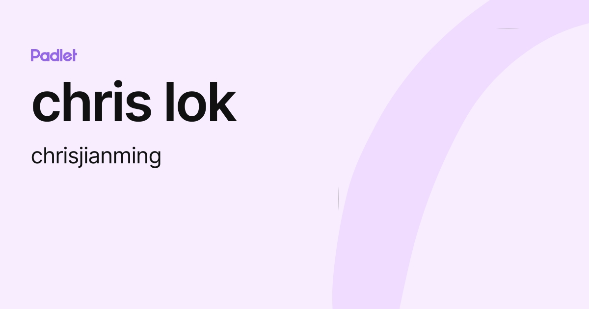 chris lok (chrisjianming) profile | Padlet