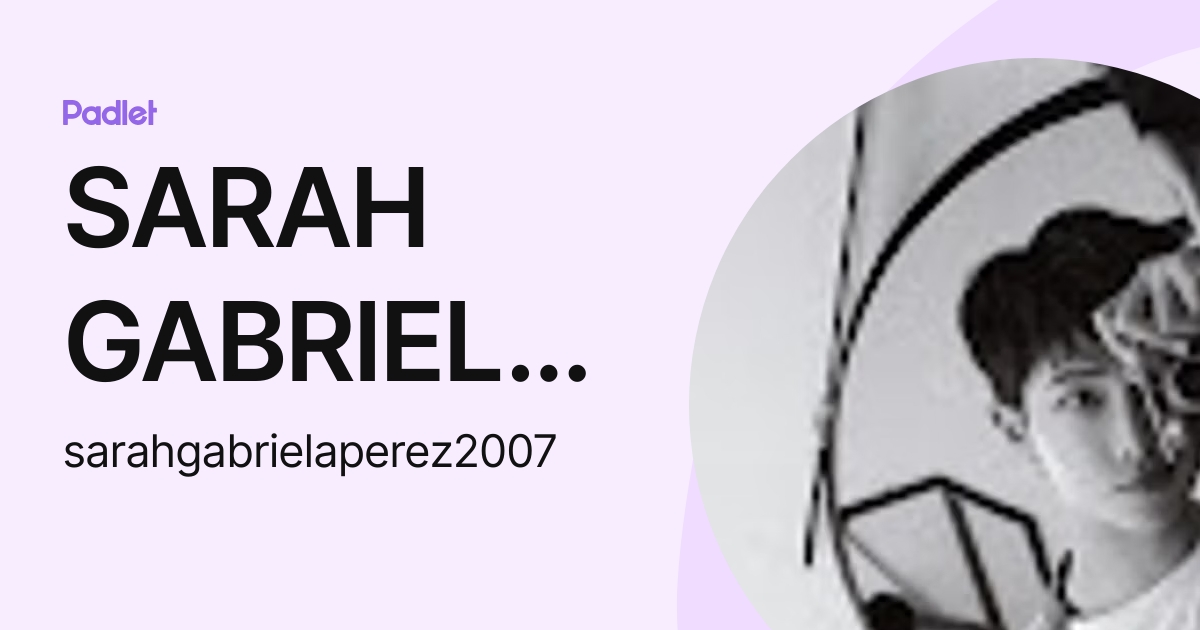 SARAH GABRIELA PEREZ BERNAL (sarahgabrielaperez2007) profile | Padlet