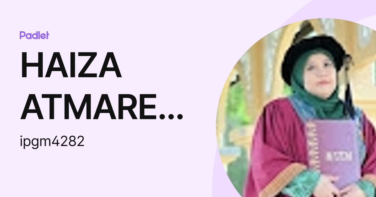 HAIZA ATMARENI BINTI HARMENI IPG-Pensyarah (ipgm4282) profile | Padlet