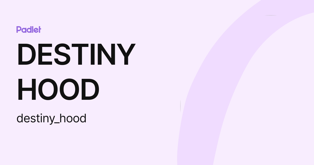 DESTINY HOOD (destiny_hood) profile | Padlet