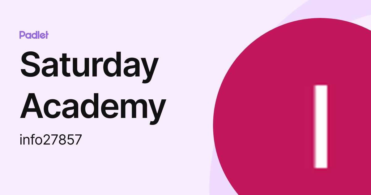 Saturday Academy (info27857) profile | Padlet