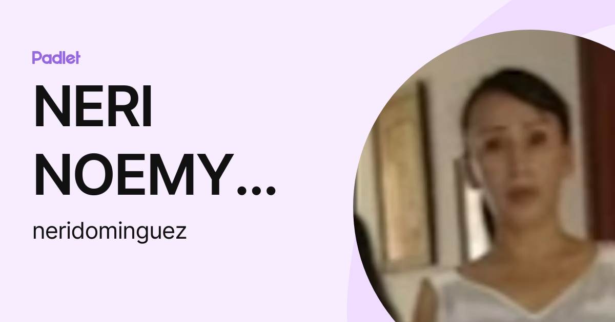 NERI NOEMY DOMINGUEZ MENOSCAL (neridominguez) profile | Padlet