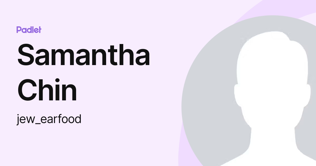 Samantha Chin (jew_earfood) profile | Padlet