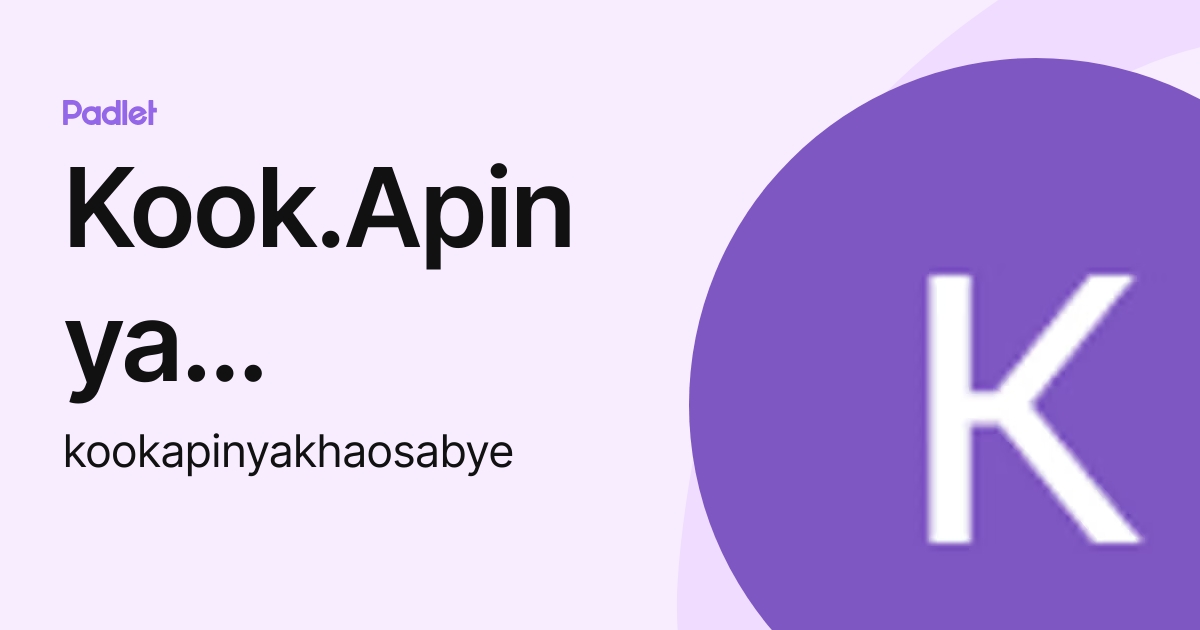 Kook.Apinya Khaosabye (kookapinyakhaosabye) profile | Padlet