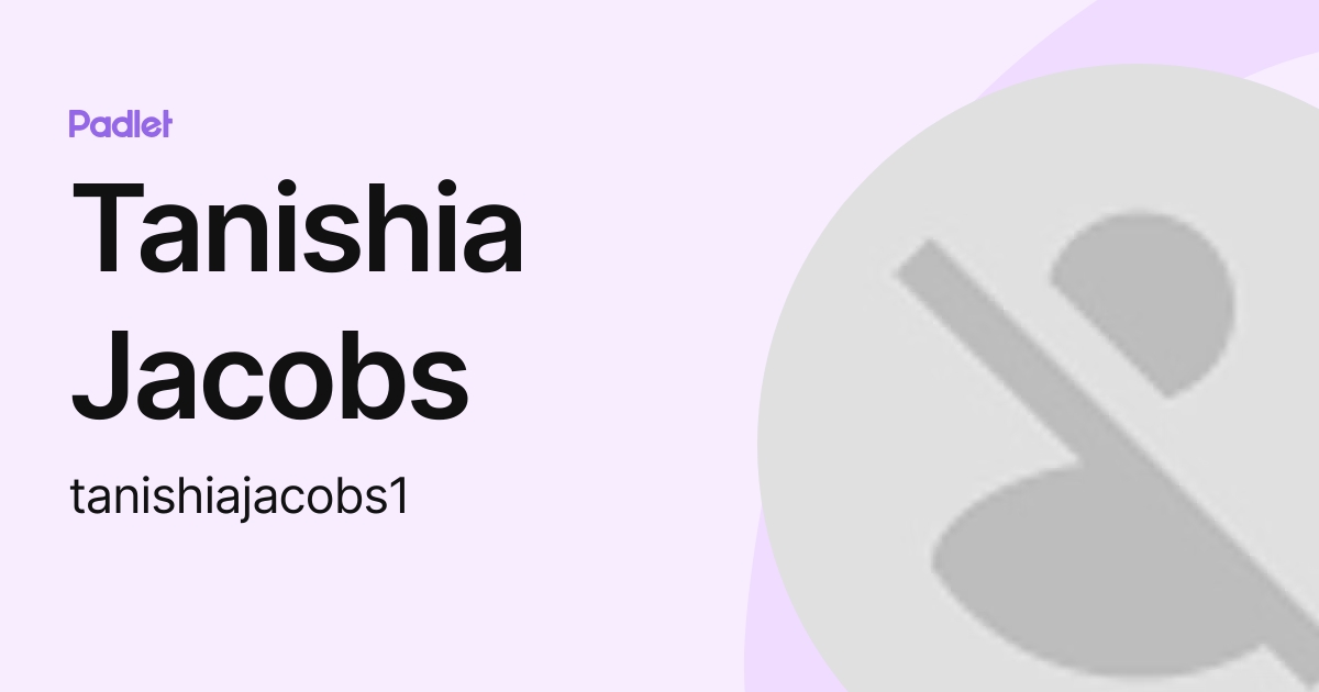 Tanishia Jacobs (tanishiajacobs1) profile | Padlet