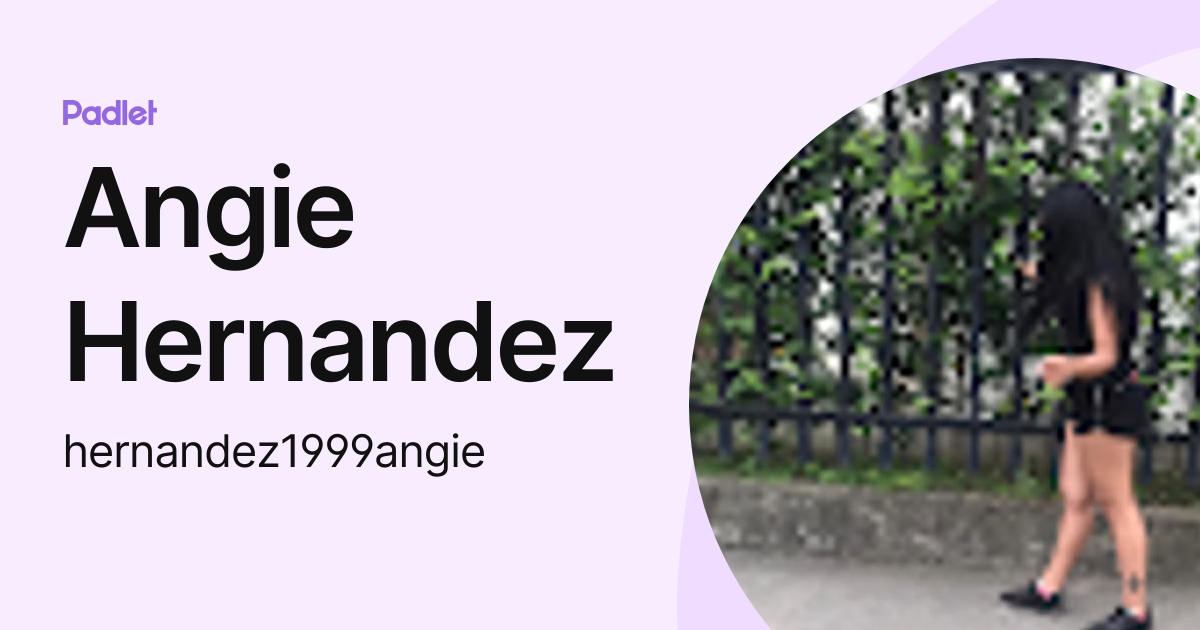 Angie Hernandez (hernandez1999angie) profile | Padlet
