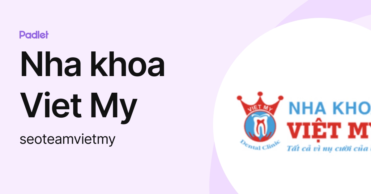Nha khoa Viet My (seoteamvietmy) profile | Padlet