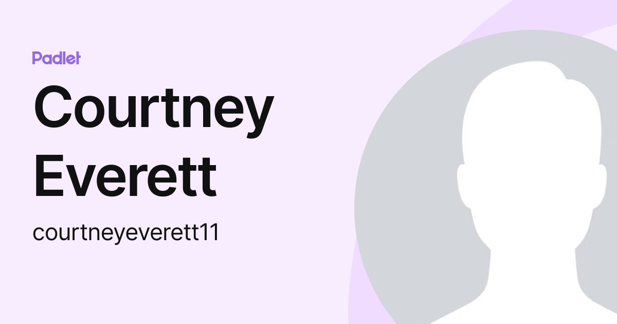 Courtney Everett (courtneyeverett11) profile | Padlet