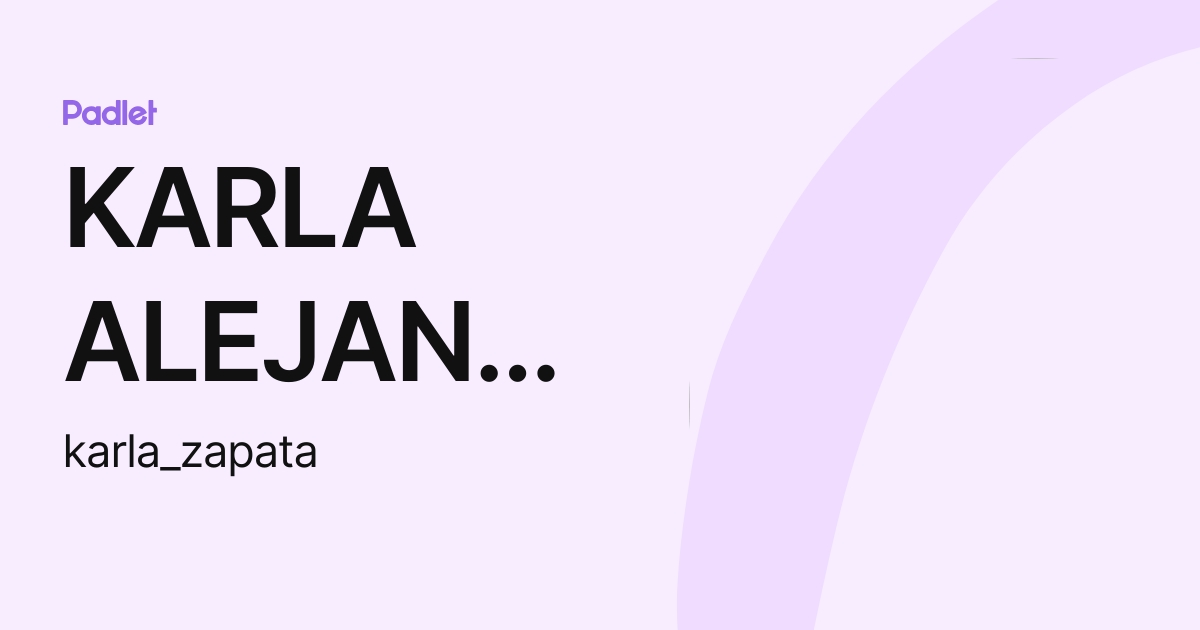 KARLA ALEJANDRA ZAPATA GARZA (karla_zapata) profile | Padlet