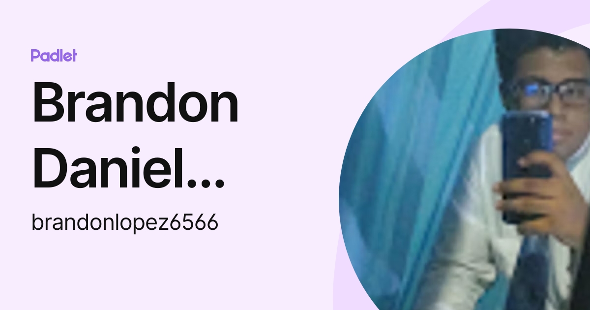 Brandon Daniel Lopez Duarte (brandonlopez6566) profile | Padlet