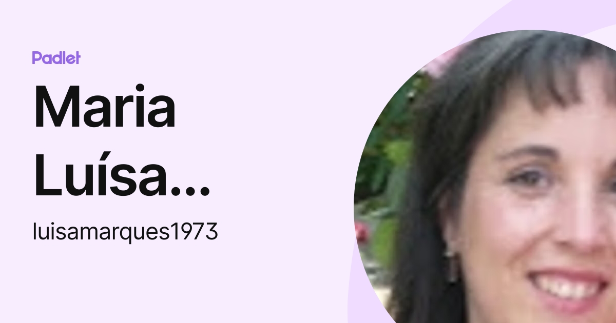 Maria Luísa Marques (luisamarques1973) profile | Padlet