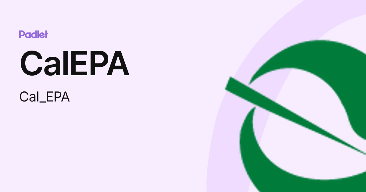 CalEPA (Cal_EPA) profile | Padlet